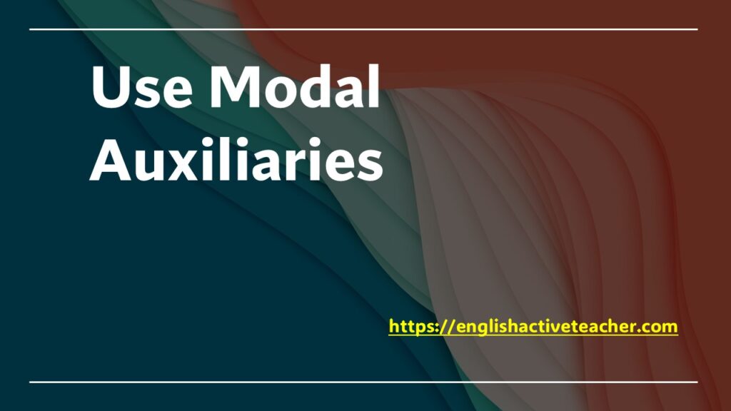 Use Modal Auxiliaries